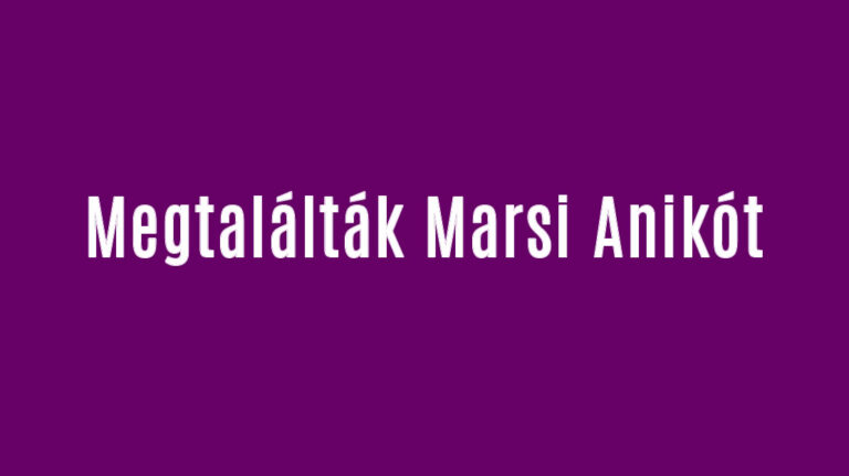 Megtalálták Marsi Anikót - Hírkatarzis - Az érdekességek katarzisa