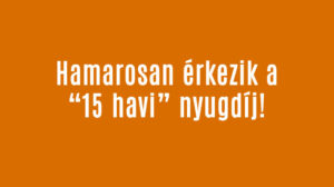 Hamarosan érkezik a 15 havi nyugdíj! - Hírkatarzis - Az érdekességek ...